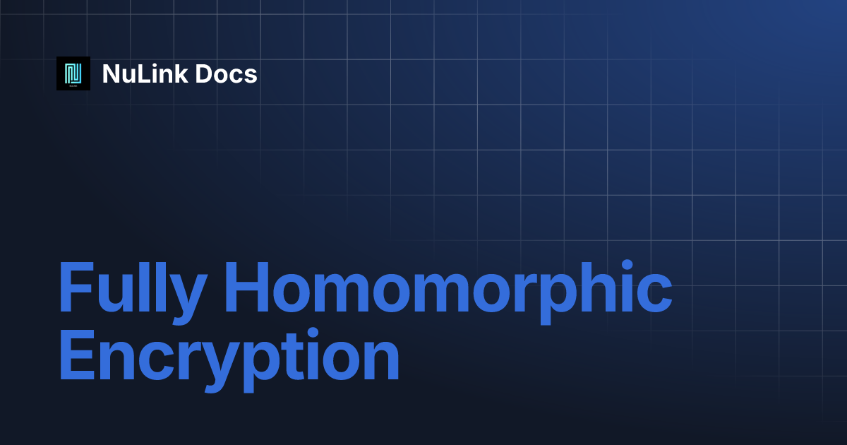 Fully Homomorphic Encryption | NuLink Docs